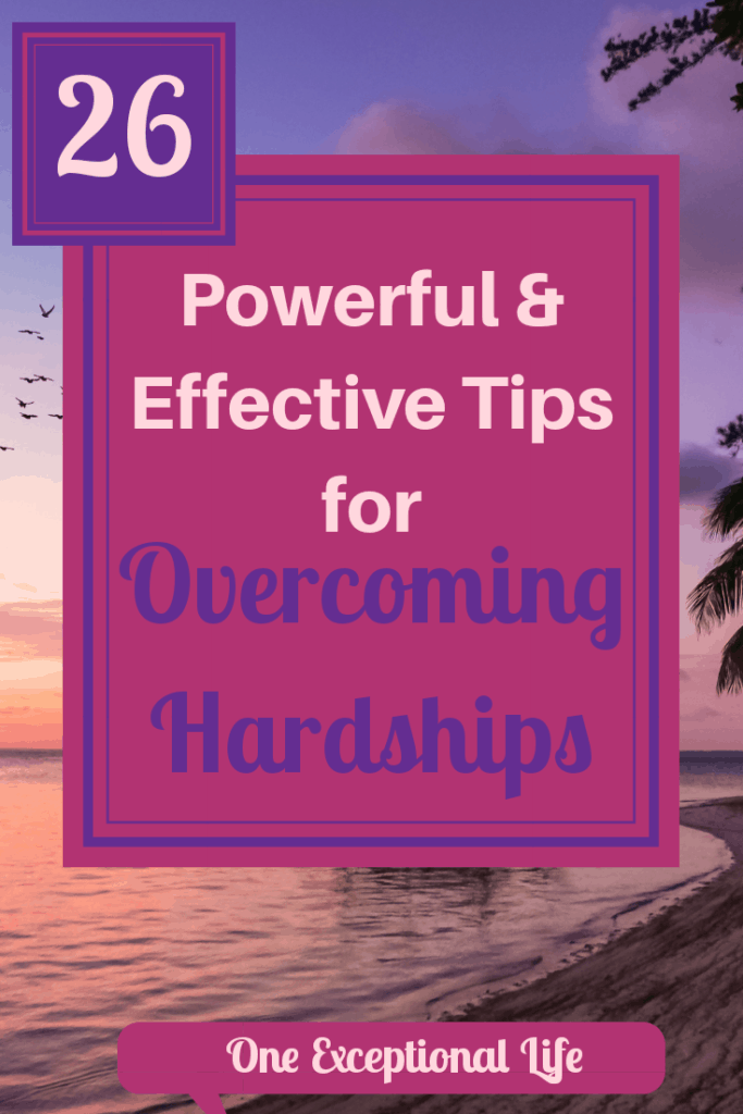 26 Powerful And Effective Tips For Overcoming Hardships