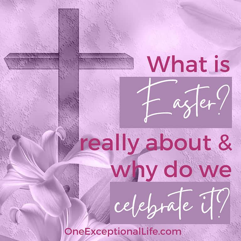 What Is Easter Really About And Why Celebrate It?