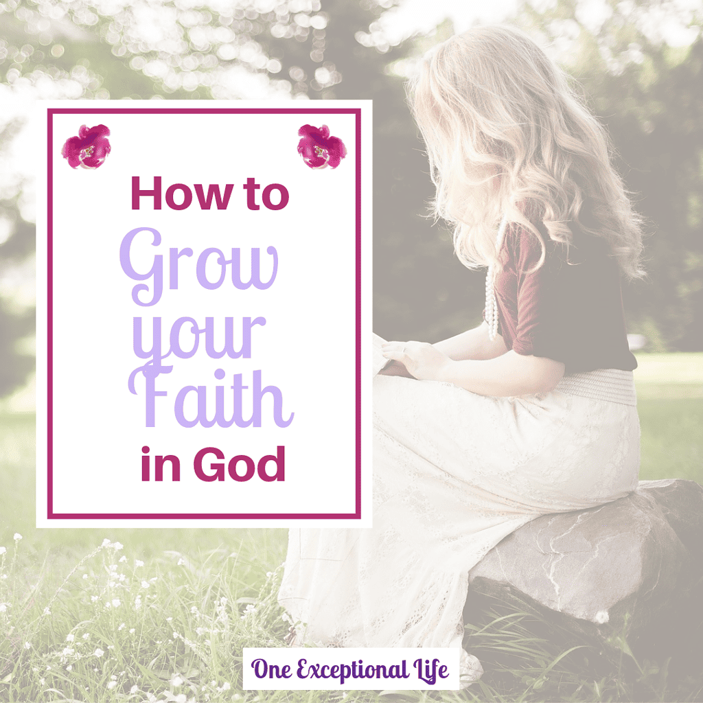 How To Grow Your Faith In God: Bible Verses, Quotes And Instructions