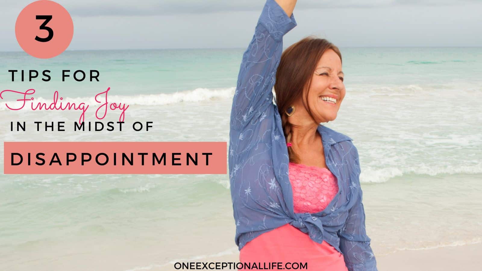 3 Tips For Finding Joy In The Midst Of Disappointment