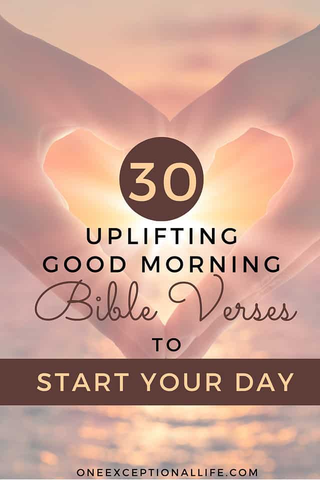 30 Uplifting Good Morning Bible Verses To Start The Day