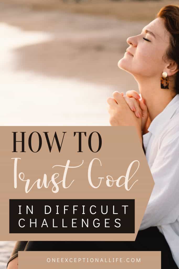 7 Solid Principles For Trusting God In Difficult Times