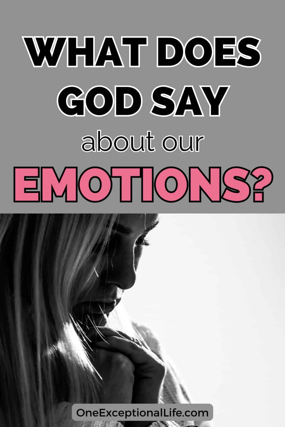Emotions In The Bible: What Does God Say About Our Emotions?
